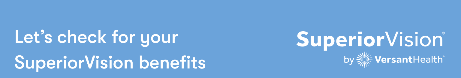 Let's check for your SuperiorVision benefits